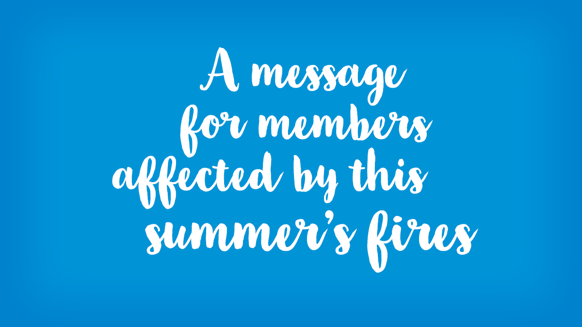 Supporting Members affected by wildfires